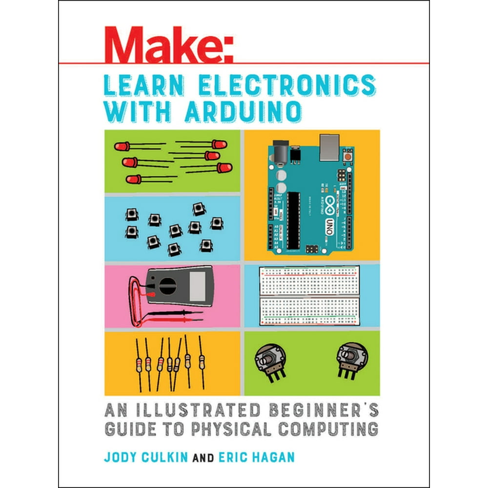 Learn Electronics with Arduino : An Illustrated Beginner's Guide to Physical Computing ...