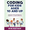 Coding for Kids Ages 10 and Up: Coding for Kids and Beginners using ...