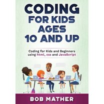 Coding for Kids Ages 10 and Up : Coding for Kids and Beginners using ...