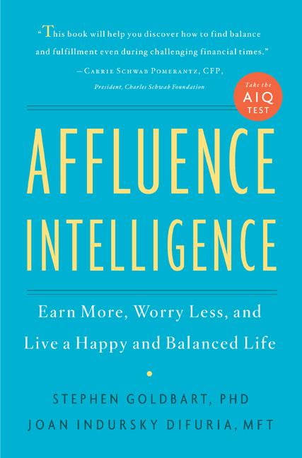 Affluence Intelligence : Earn More, Worry Less, and Live a Happy and ...