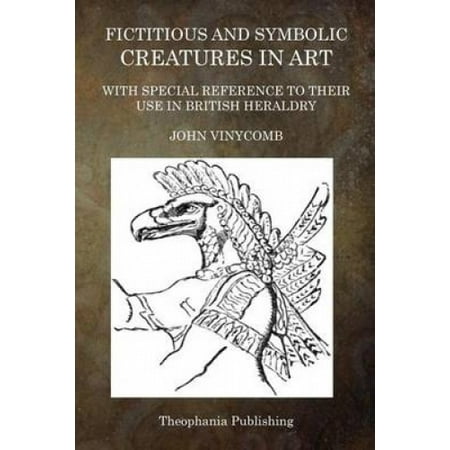 Fictitious and Symbolic Creatures in Art: With Special Reference to ...