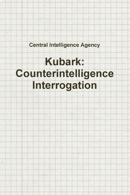 Kubark : Counterintelligence Interrogation (Paperback) - Walmart.com