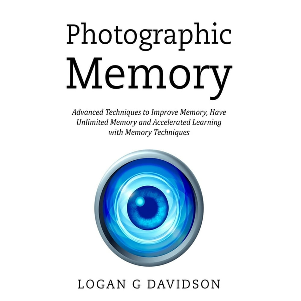 Photographic Memory: Advanced Techniques to Improve Memory, Have ...