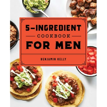 The Essential Cookbook for Men : 85 Healthy Recipes to Get Started in ...