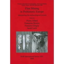 BAR International Flint Mining in Prehistoric Europe: Interpreting the ...