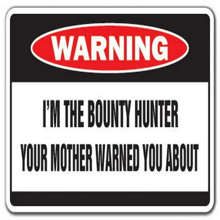 SignMission W-Bounty Hunter I M the Bounty Hunter Warning Sign ...