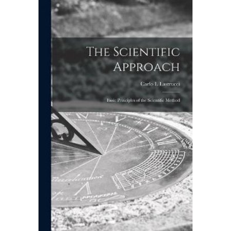 The Scientific Approach; Basic Principles of the Scientific Method ...