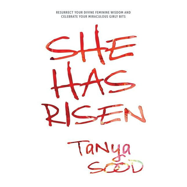 She Has Risen : Resurrect Your Divine Feminine Wisdom and Celebrate ...