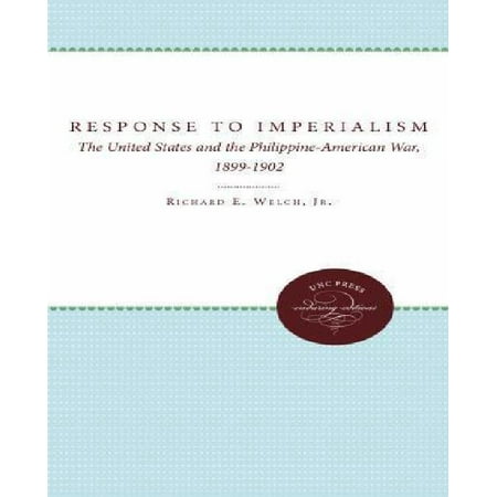Response to Imperialism: The United States and the Philippine-American ...