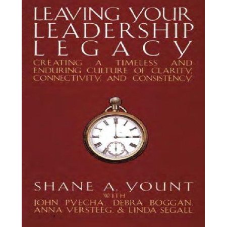 Leaving Your Leadership Legacy: Creating a Timeless and Enduring ...