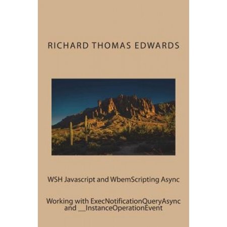 Wsh JavaScript and Wbemscripting ASYNC: Working with Execnotificationqueryasync and ...
