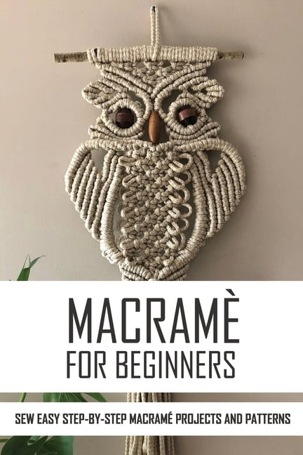Macramè For Beginners : Sew Easy Step-By-Step Macramé Projects And ...