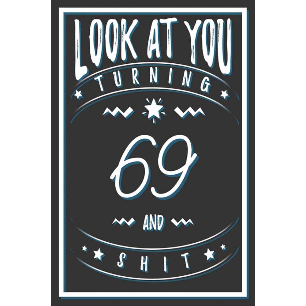 look-at-you-turning-69-and-shit-69-years-old-gifts-69th-birthday