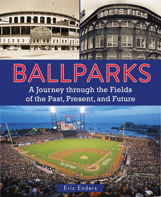 Ballparks : a journey through the fields of the past, present, and ...