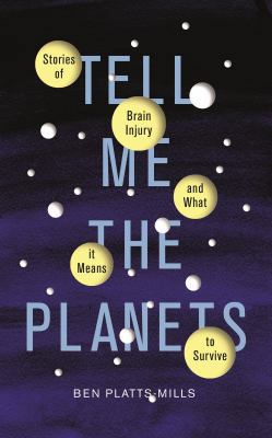 Pre-Owned Tell Me the Planets: Stories of Brain Injury and What It ...