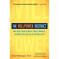 The Willpower Instinct : How Self-Control Works, Why It Matters, and ...