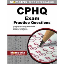 CPHQ Exam Practice Questions : Cphq Practice Tests & Review for the ...