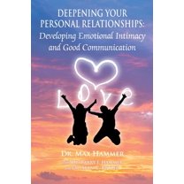 Deepening Your Personal Relationships: Developing Emotional Intimacy ...