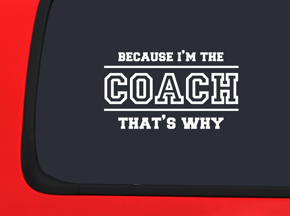 Car Sticker Because Coach Thats Why Listen Team Leader Car Window Decal ...