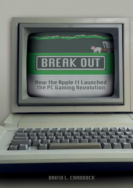 Break Out : How the Apple II Launched the PC Gaming Revolution ...