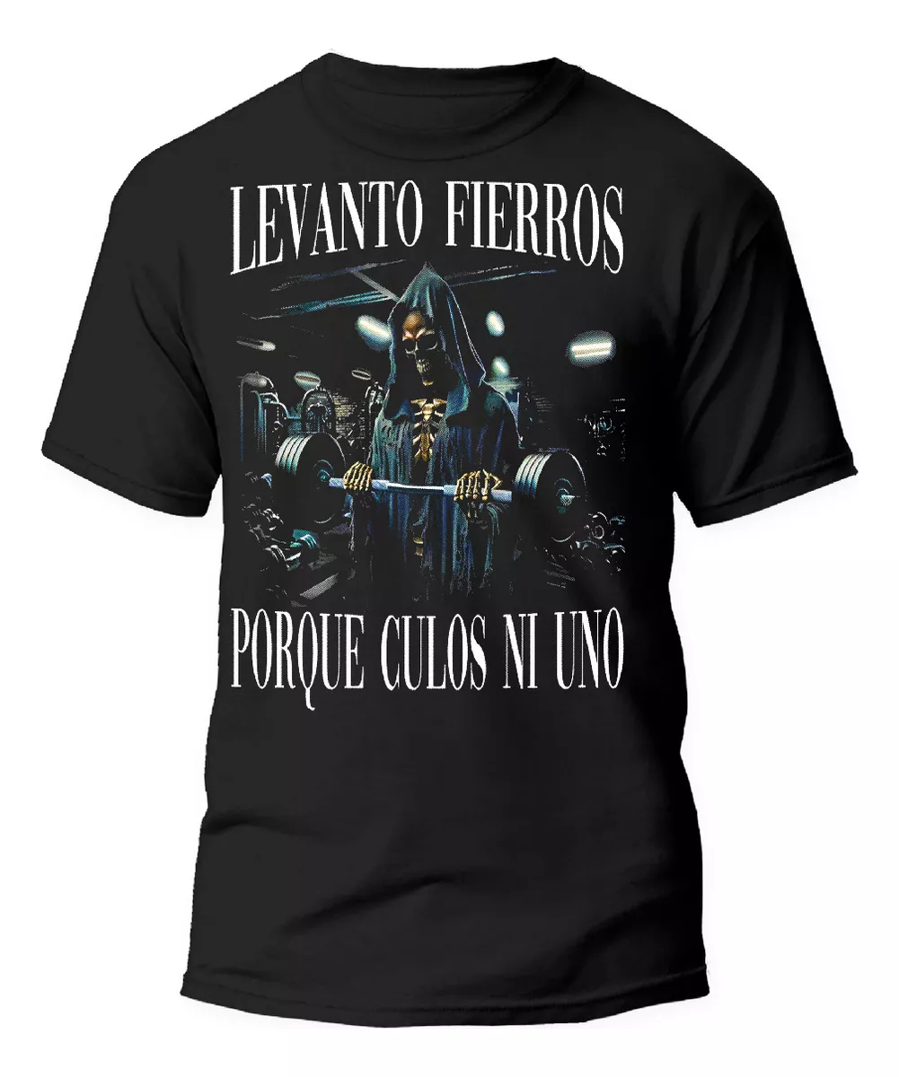 Playera Calacas Chidas. Levanto Fierros, Porque Culos Ni Uno | Walmart ...