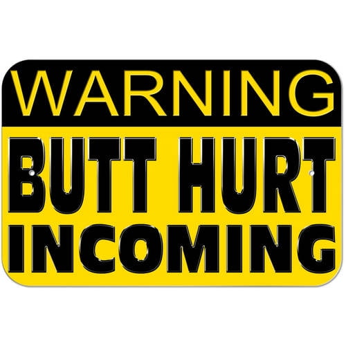 Warning Butt Hurt Incoming - Butthurt Sign - Walmart.com