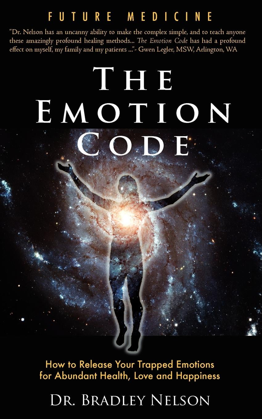 Emotion Code: How to Release Your Trapped Emotions for Abundant Health ...