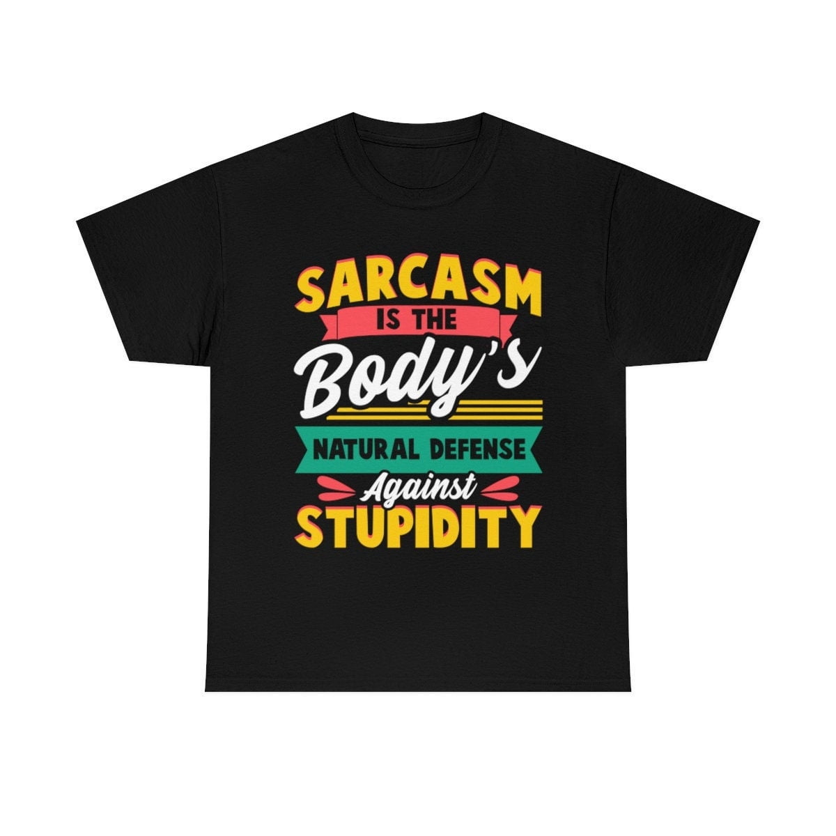 Sarcasm Is The Body's Natural Defense Against Stupidity T-shirt, Funny ...