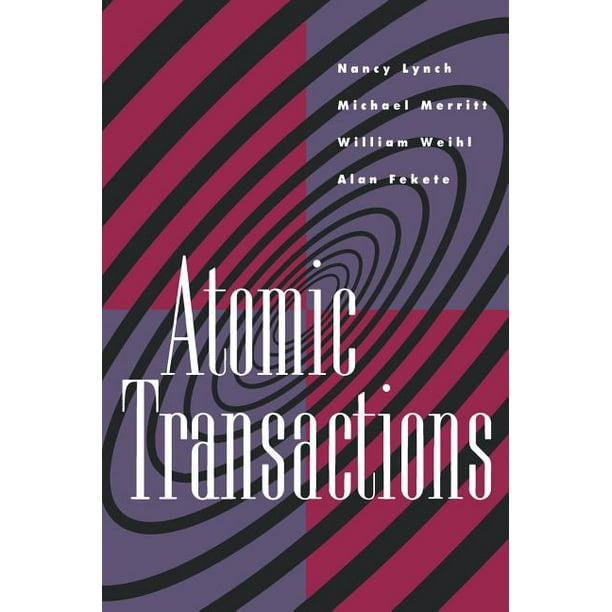 The Morgan Kaufmann Data Management Systems: Atomic Transactions: In Concurrent and Distributed ...