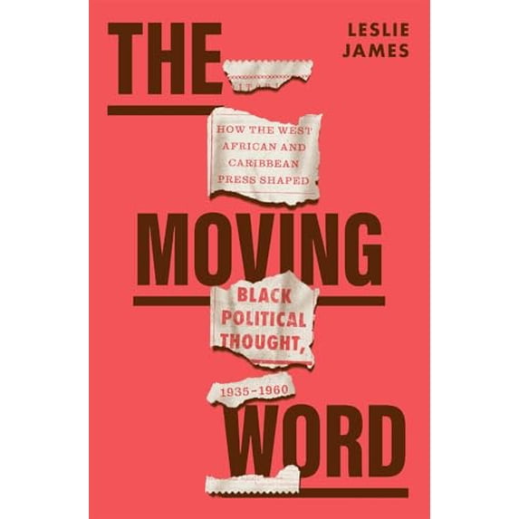 Pre-Owned The Moving Word: How the West African and Caribbean Press ...