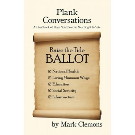 Plank Conversations: A Handbook of Hope You Exercise Your Right to Vote ...