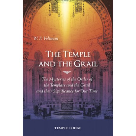 The Temple and the Grail: The Mysteries of the Order of the Templars and the Grail and their ...