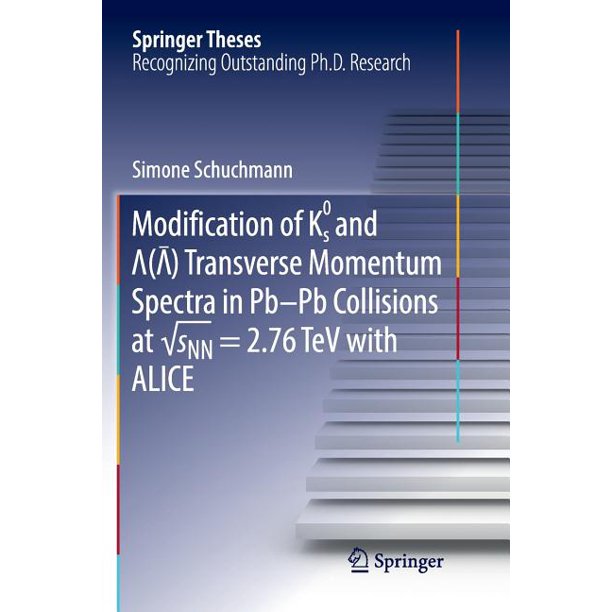 Springer Theses: Modification of K0s and Lambda(antilambda) Transverse Momentum Spectra in Pb-PB ...