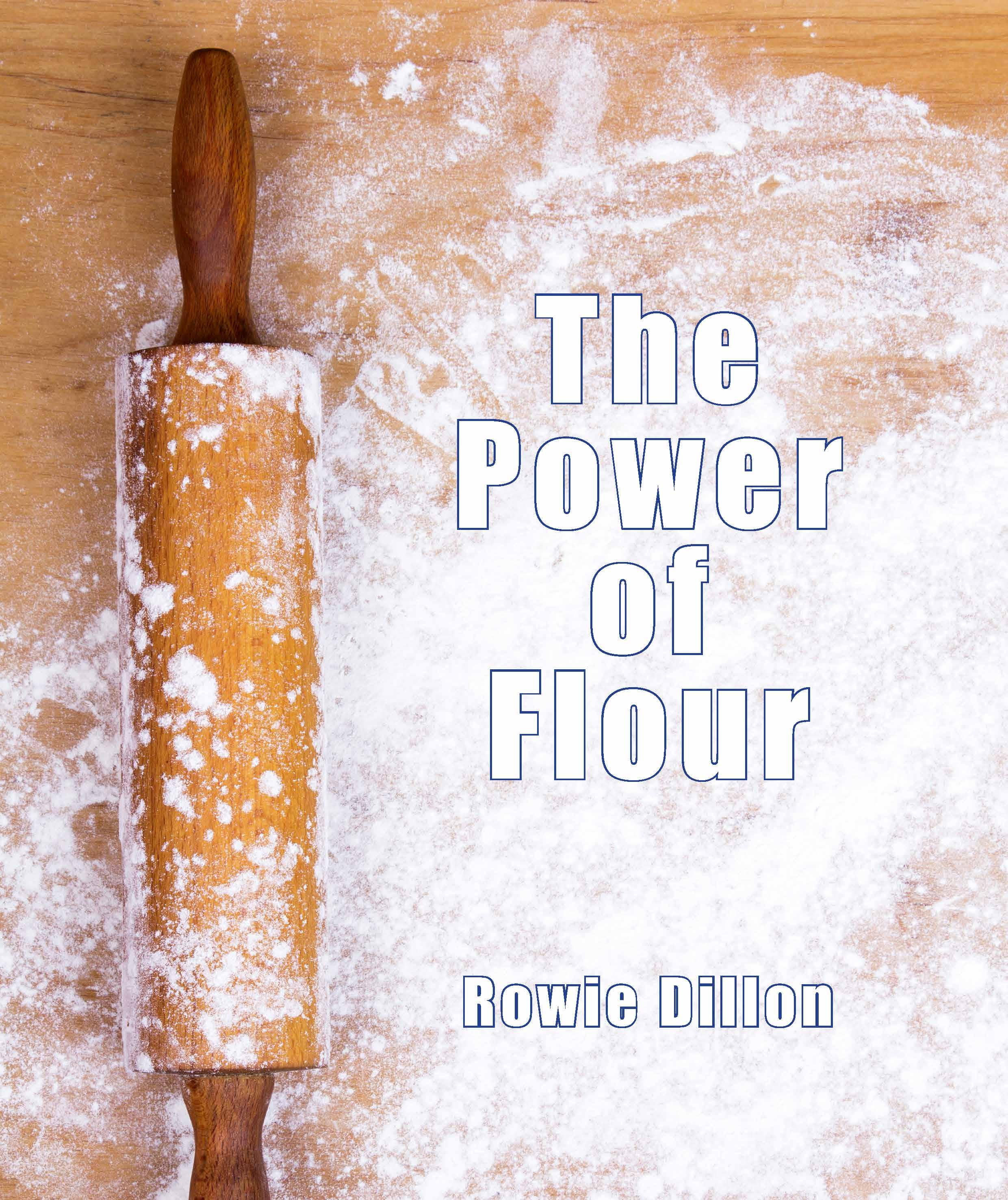 The Power of Flour : The Deliciously Versatile World of Flour in Baking ...