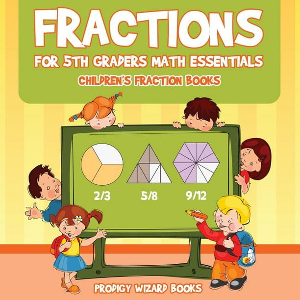 Fractions for 5Th Graders Math Essentials : Children's Fraction Books ...