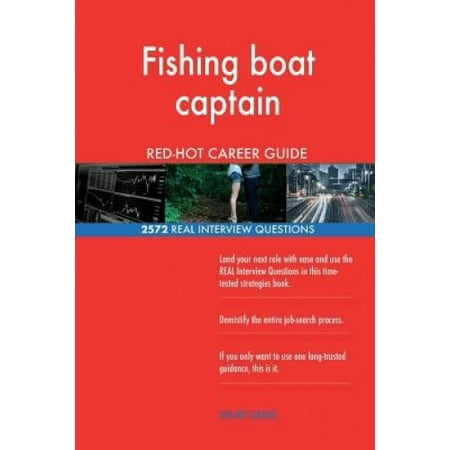 Fishing Boat Captain Red-Hot Career Guide; 2572 Real Interview ...