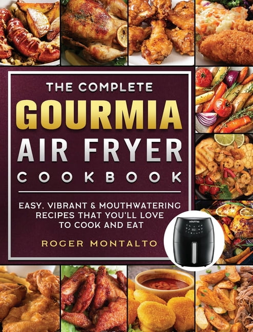 The Complete Gourmia Air Fryer Cookbook Easy Vibrant And Mouthwatering