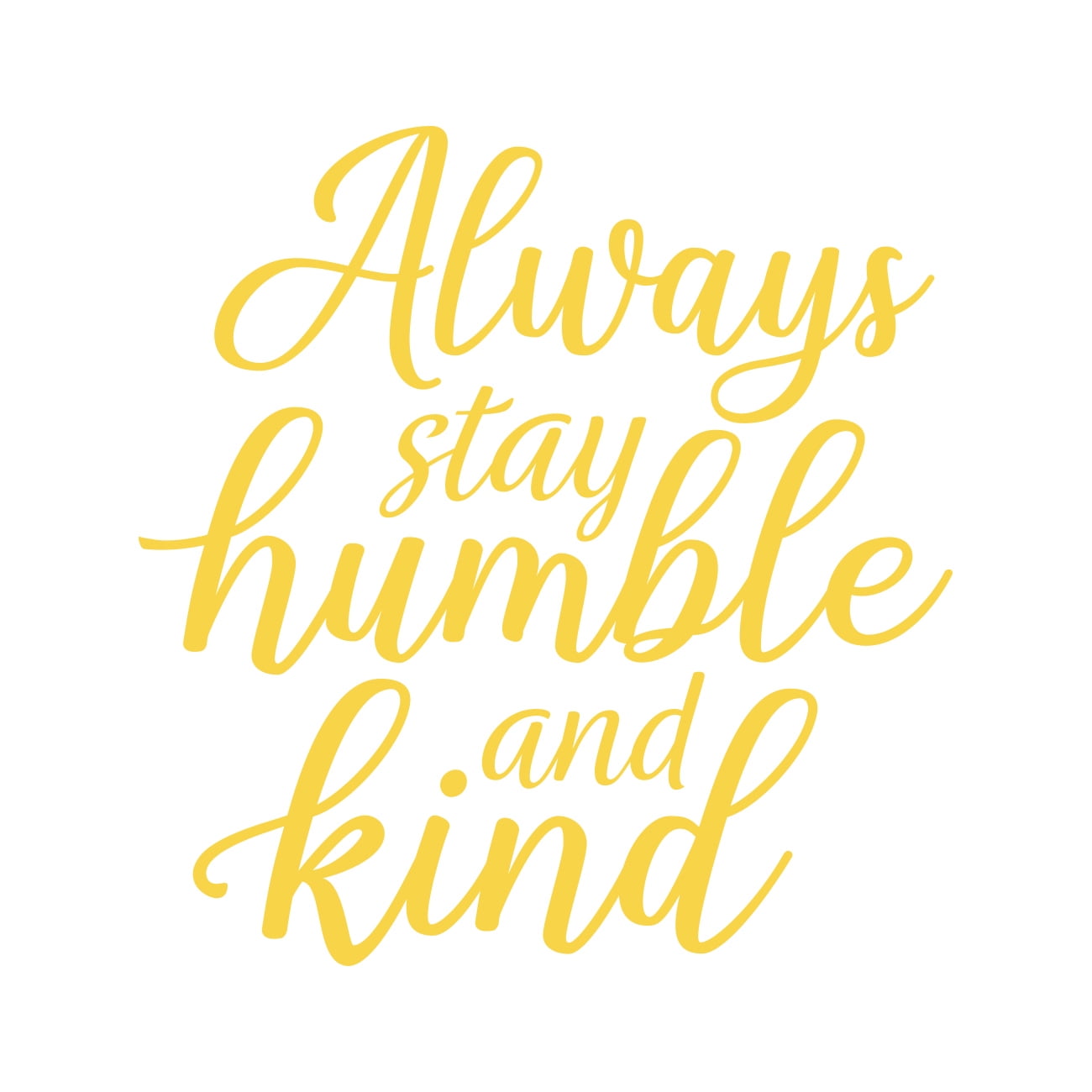 Always Stay Humble And Kind Sticker Decal Die Cut - Self Adhesive Vinyl ...