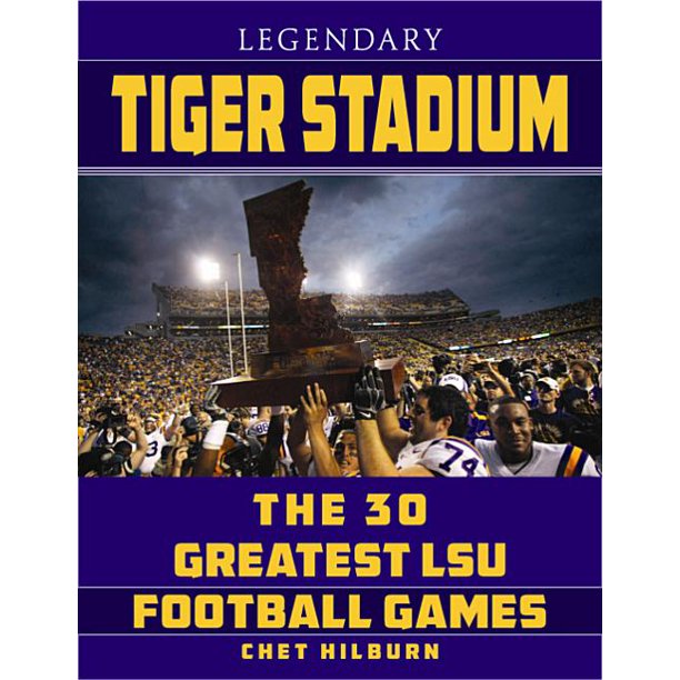 Legendary Tiger Stadium : The 30 Greatest LSU Football Games (Paperback ...