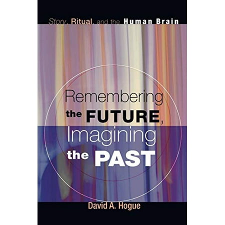 Remembering the Future, Imagining the Past: Story, Ritual, and the Human Brain | Walmart Canada