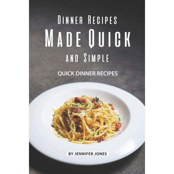 Dinner Recipes Made Quick and Simple : Quick Dinner Recipes (Paperback ...