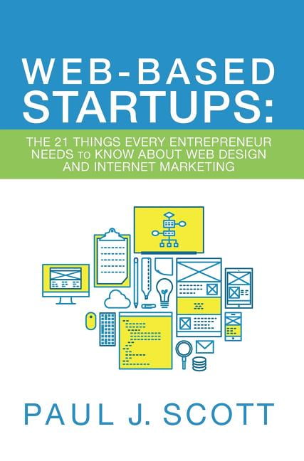 Web-Based Startups : The 21 Things Every Entrepreneur Needs to Know ...