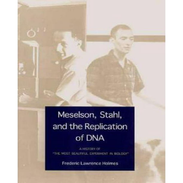 Meselson, Stahl, and the Replication of DNA: A History of 'The Most ...