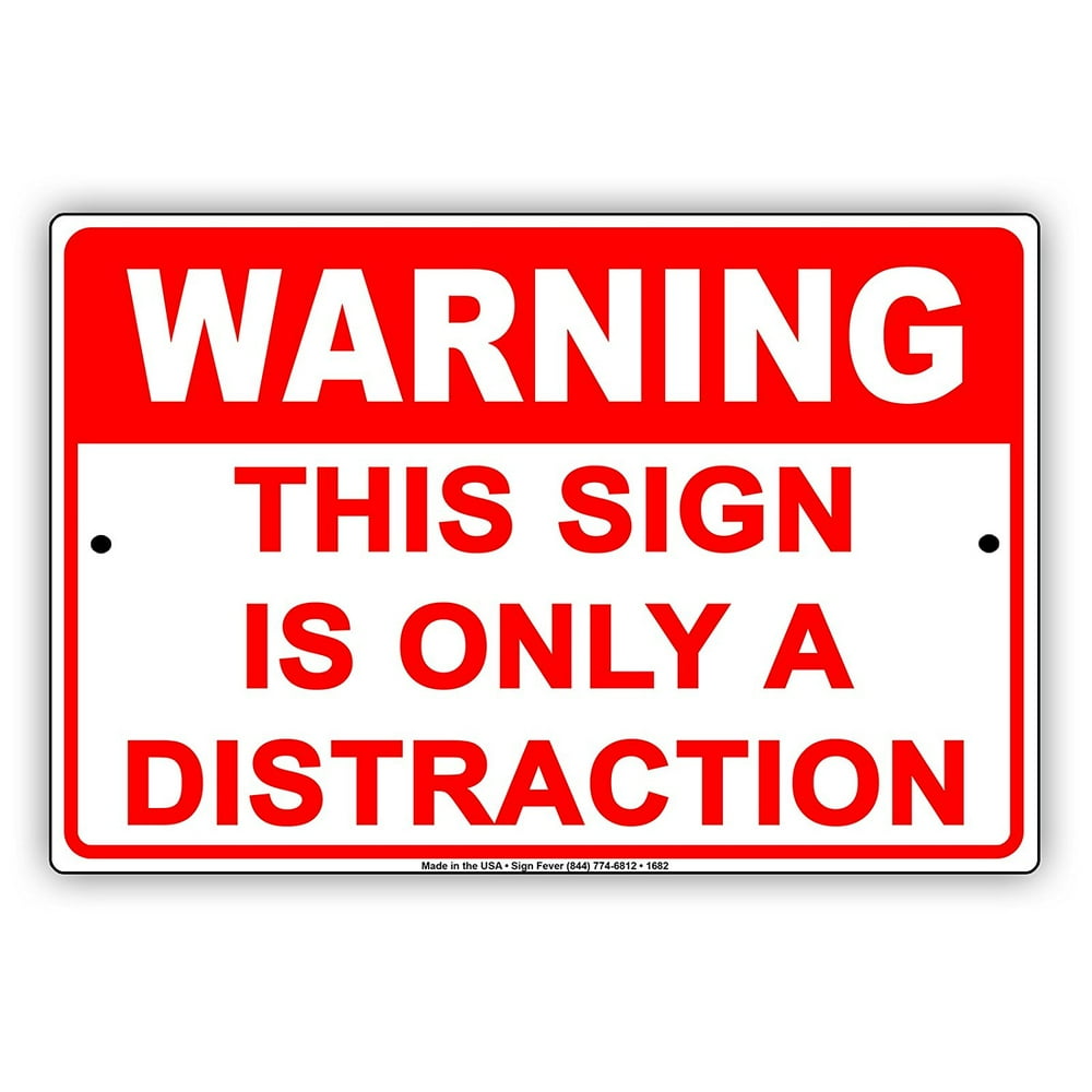 WARNING This Sign Is Only A Distraction Humor Gag Jokes Funny Meme ...