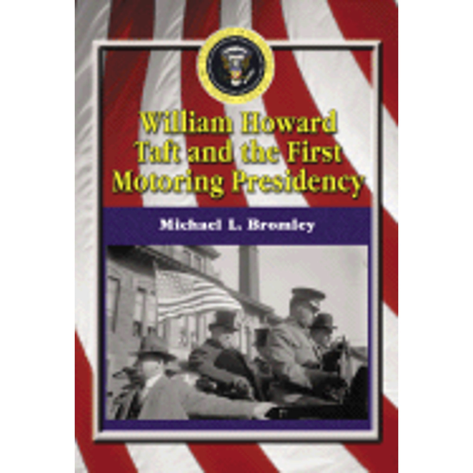 Pre-Owned William Howard Taft and the First Motoring Presidency, 1909 ...