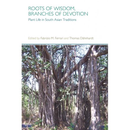 Roots of Wisdom, Branches of Devotion: Plant Life in South Asian ...