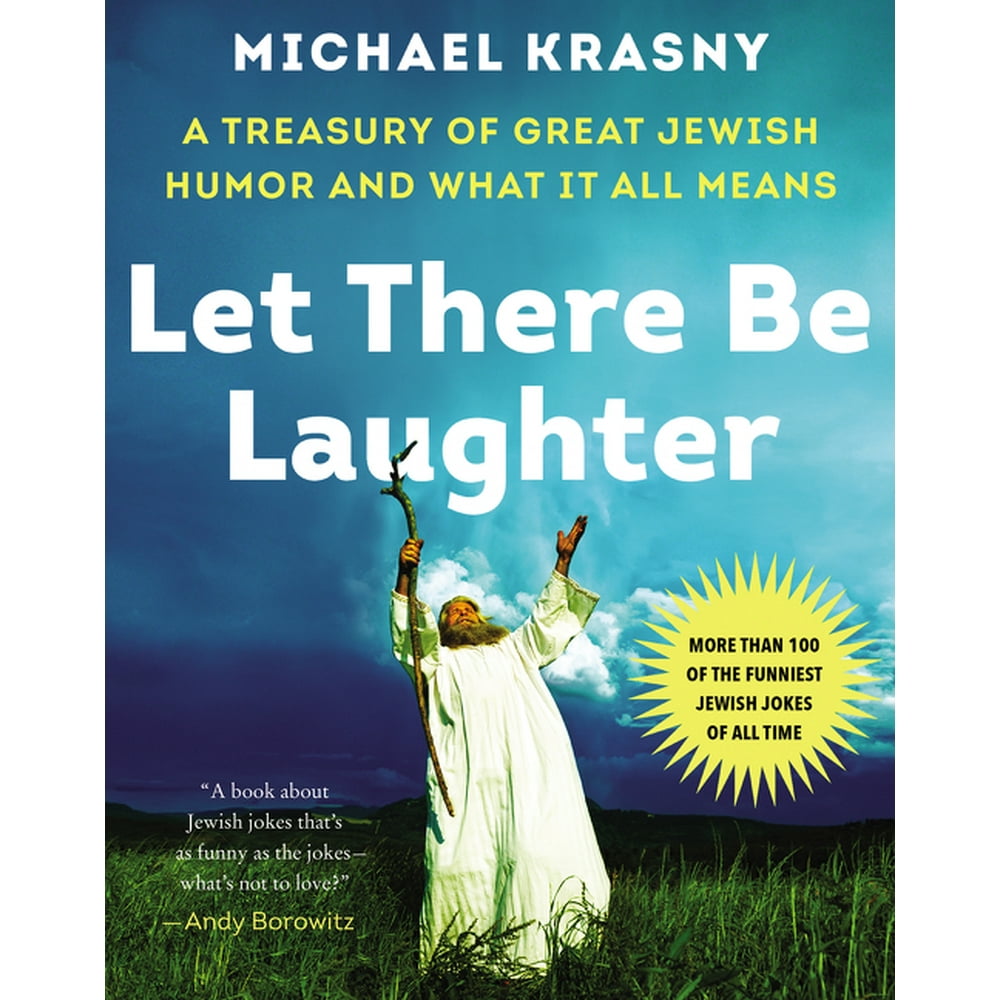 Let There Be Laughter : A Treasury of Great Jewish Humor and What It ...