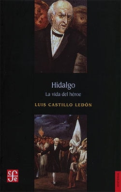 HIDALGO LA VIDA DEL HEROE FONDO DE CULTURA ECONOMICA LUIS CASTILLO ...