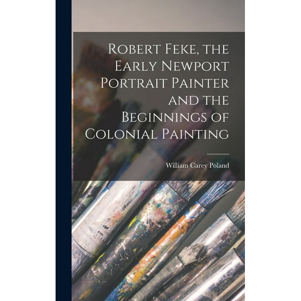 Robert Feke, the Early Newport Portrait Painter and the Beginnings of ...