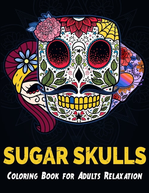 Candy Skulls Coloring: Sugar Skulls Coloring Book for Adults Relaxation ...